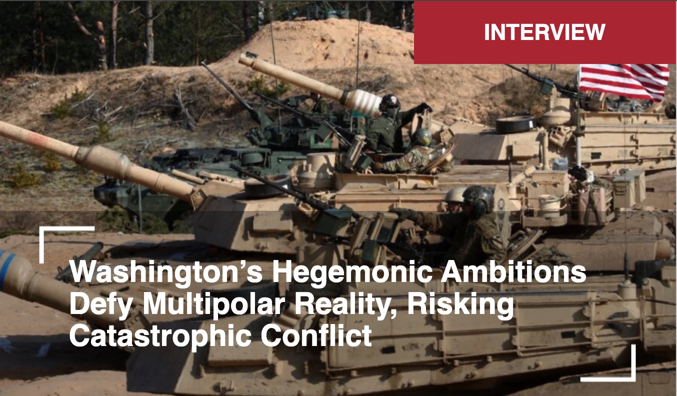 Finian Cunningham, Washington’s Hegemonic Ambitions Defy Multipolar ...